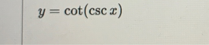 Solved y=cot(csc) | Chegg.com