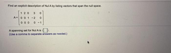 Solved Find an explicit description of Nul A by listing | Chegg.com