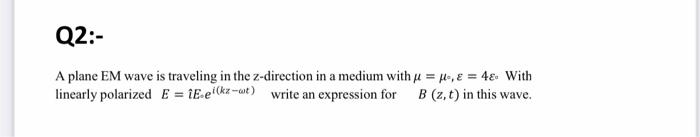 Solved Q2:- A plane EM wave is traveling in the 2-direction | Chegg.com