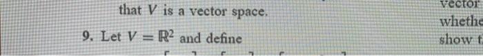 Solved that V is a vector space. 9. Let V=R2 and | Chegg.com
