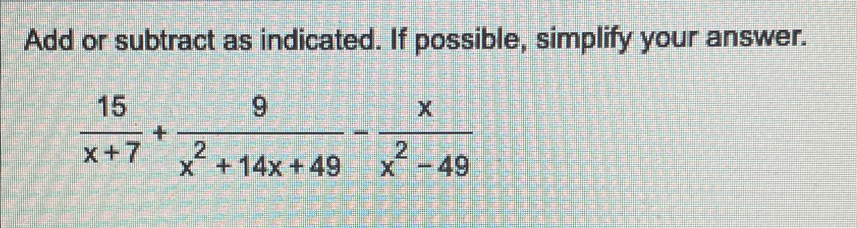 Solved Add or subtract as indicated. If possible, simplify | Chegg.com