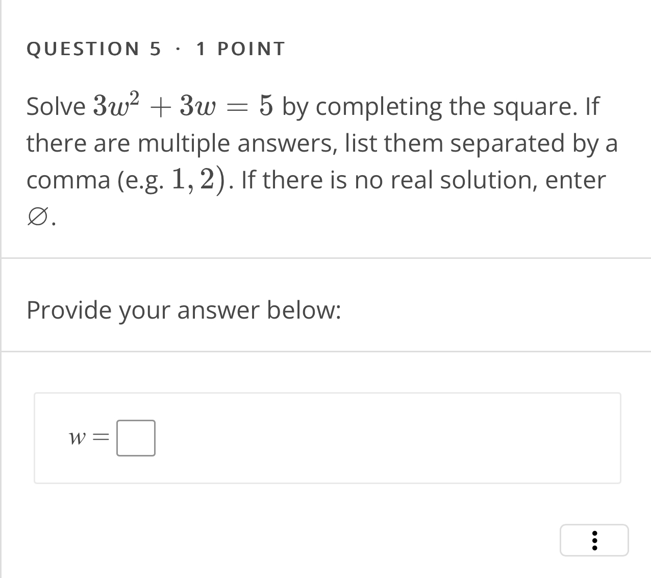 Solved QUESTION 5 - 1 POINTSolve 3w2+3w=5 by completing | Chegg.com Solved QUESTION 5 - 1 POINTSolve 3w2+3w=5 by completing | Chegg.com