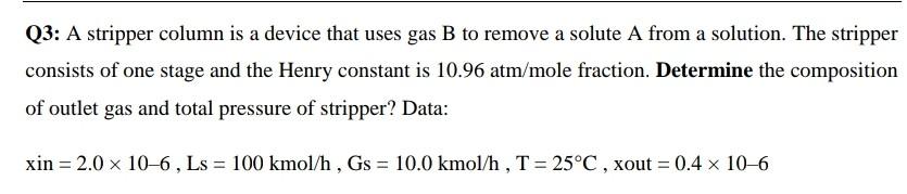 Solved Q3: A stripper column is a device that uses gas B to | Chegg.com