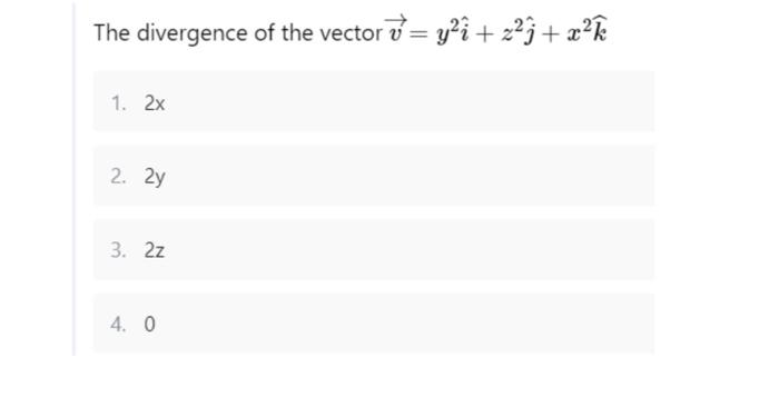 Solved The divergence of the vector v=y2i^+z2j^+x2k 2. 2y 3. | Chegg.com