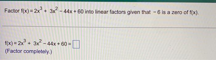 Solved Factor f(x)=2x3+3x2−44x+60 into linear factors given | Chegg.com