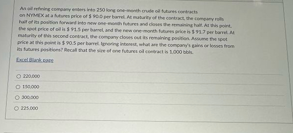 Solved An oil refining company enters into 250 ﻿long | Chegg.com