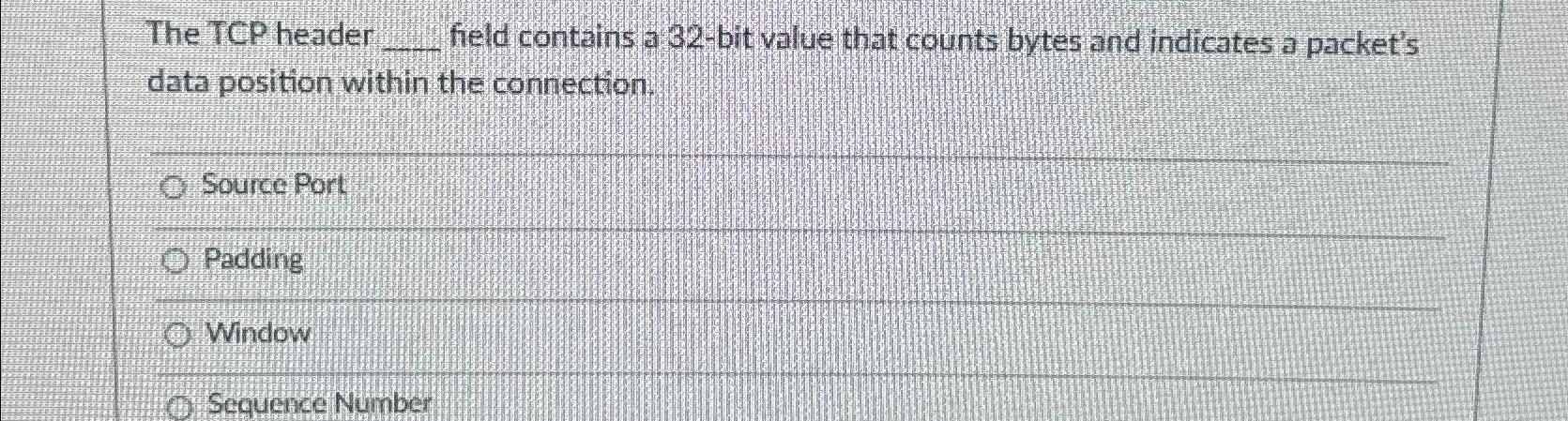 Solved The TCP header field contains a 32 -bit value that | Chegg.com