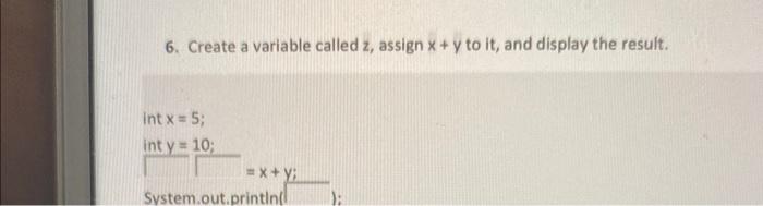 Solved 6. Create a variable called z, assign x+y to it, and | Chegg.com
