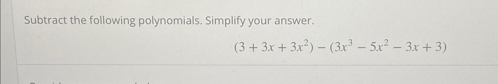 Solved Subtract the following polynomials. Simplify your | Chegg.com