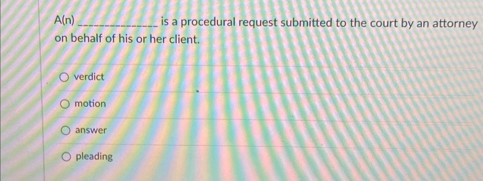 Solved A(n) ﻿is a procedural request submitted to the court | Chegg.com