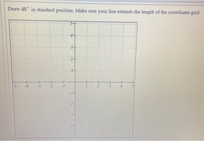 Solved Draw 45° in standard position. Make sure your line | Chegg.com