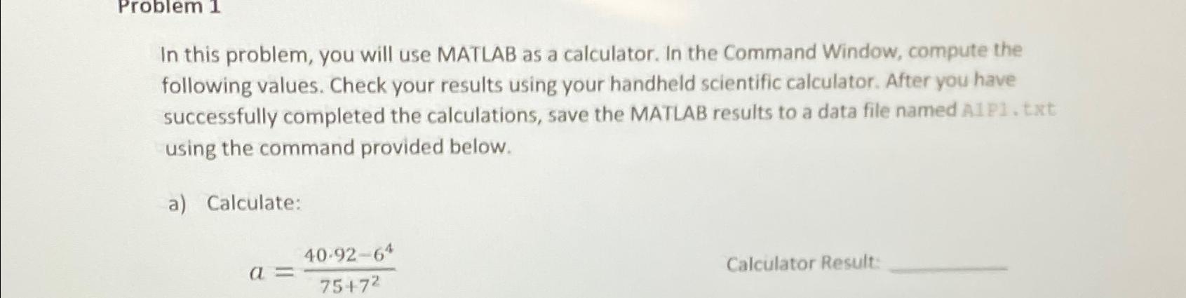Solved In this problem, you will use MATLAB as a calculator. | Chegg.com Solved In this problem, you will use MATLAB as a calculator. | Chegg.com