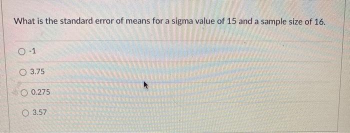 Solved What is the standard error of means for a sigma value | Chegg.com
