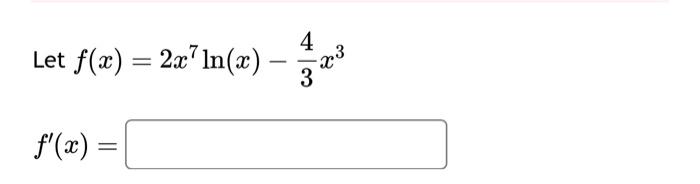 Solved Let f(x)=2x7ln(x)−34x3 f′(x)= | Chegg.com