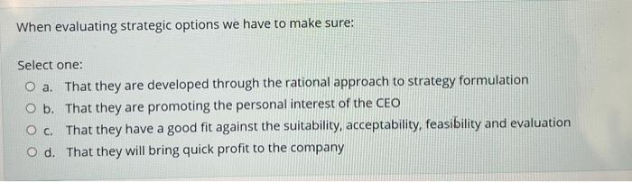 Solved When evaluating strategic options we have to make | Chegg.com