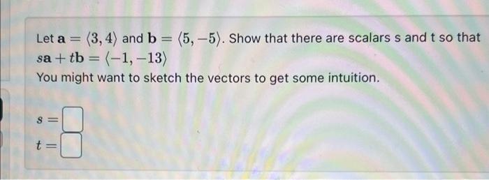 Solved Let a= 3,4 and b= 5,−5 . Show that there are scalars | Chegg.com
