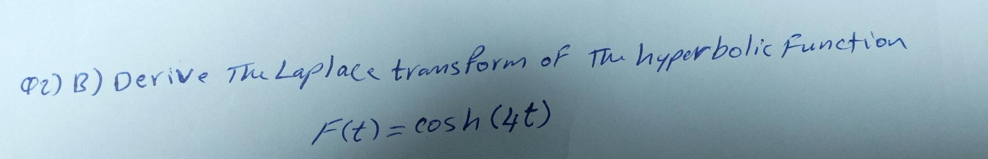 Solved @2) B) Derive The Laplace transform of the hyperbolic | Chegg.com