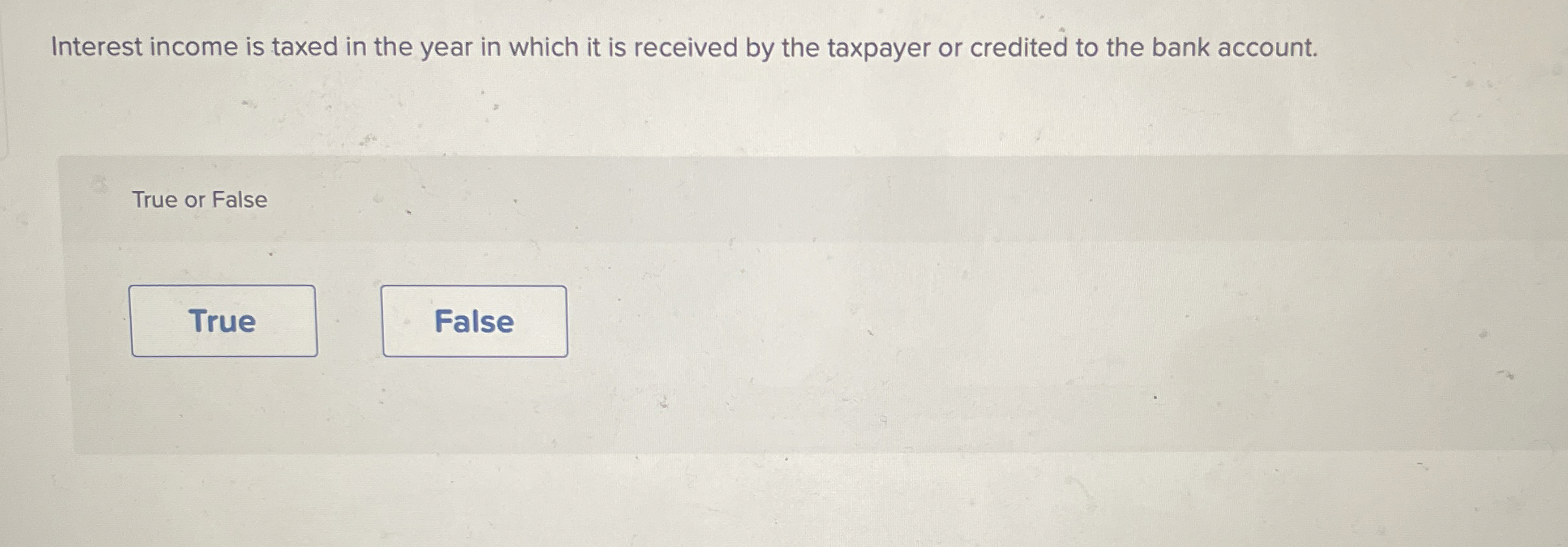 Solved Interest income is taxed in the year in which it is | Chegg.com