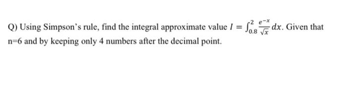 Solved Q) Using Simpson's rule, find the integral | Chegg.com