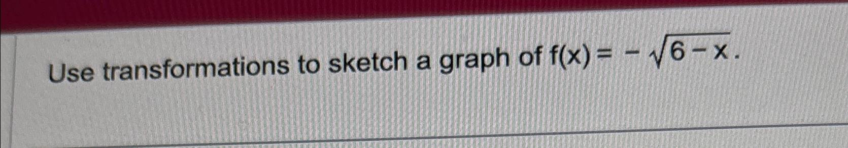 Solved Use transformations to sketch a graph of f(x)=-6-x2. | Chegg.com