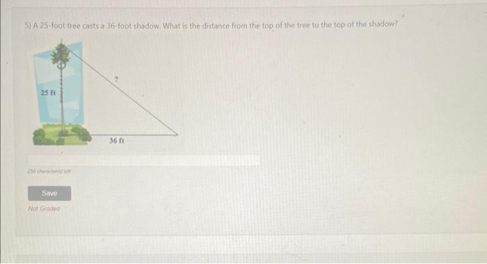Solved 5) A 25 -foot tree casts a 36-foot shadow. What is | Chegg.com
