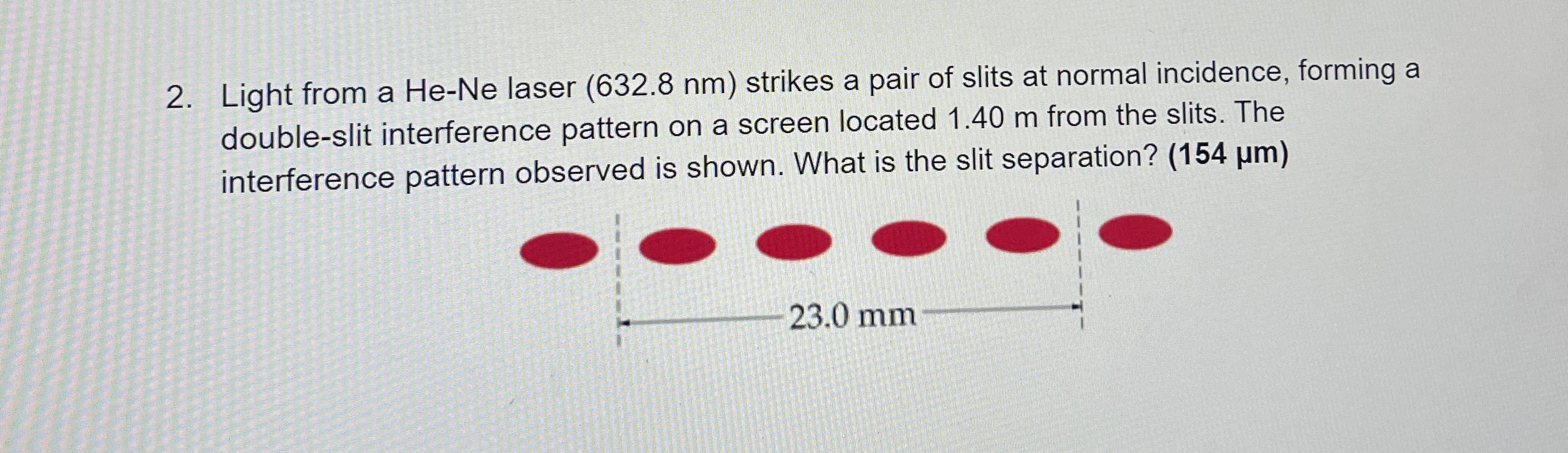 Solved Light from a He-Ne laser (632.8nm) ﻿strikes a pair of | Chegg.com