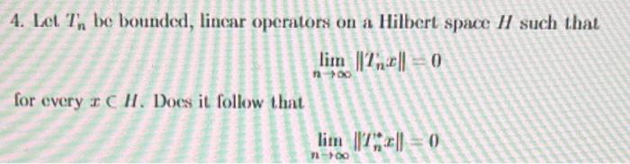 Solved 4. Let Tn be bounded, linear operators on a Hilbert | Chegg.com