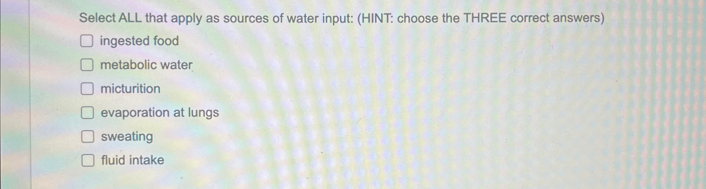 Solved Select ALL that apply as sources of water input: | Chegg.com