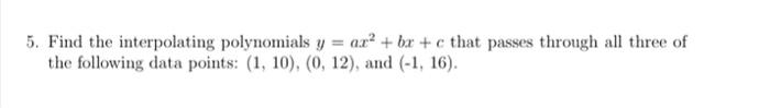Solved 5. Find the interpolating polynomials y=ax2+bx+c that | Chegg.com