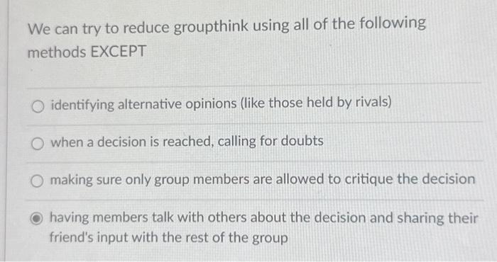 Solved We can try to reduce groupthink using all of the | Chegg.com