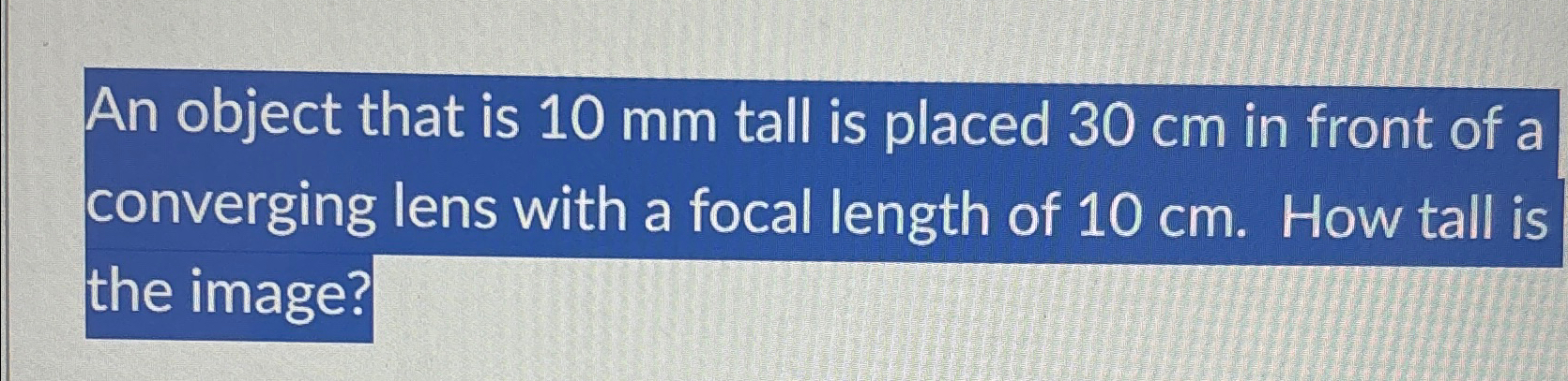 Solved An object that is 10mm ﻿tall is placed 30cm ﻿in front | Chegg.com