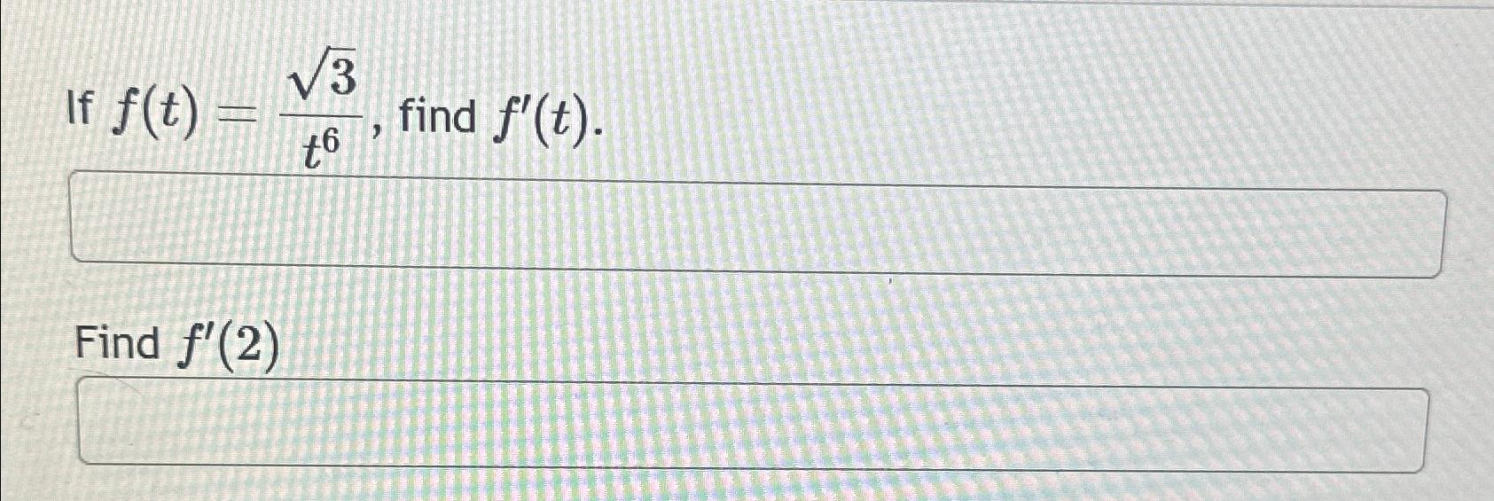 Solved If f(t)=32t6, ﻿find f'(t) | Chegg.com