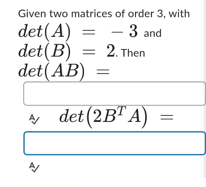 Solved Given two matrices of order 3, ﻿withdet(A)=-3 ﻿and | Chegg.com