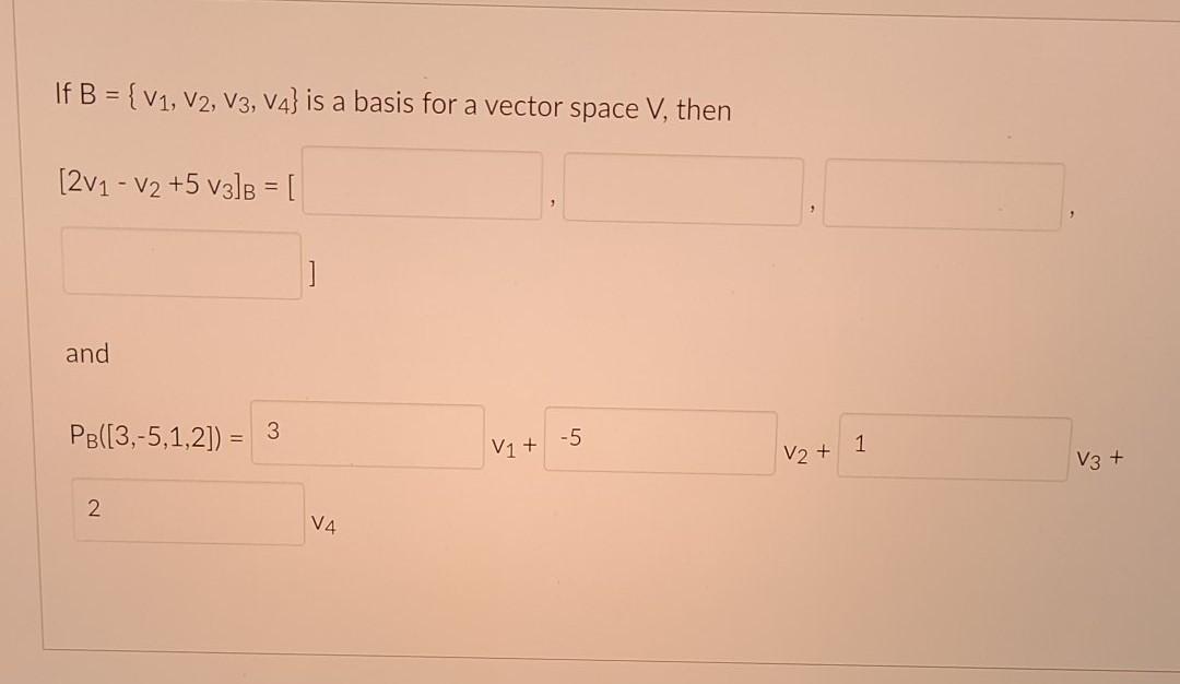 Solved If B = {V1, V2, V3, V4} is a basis for a vector space | Chegg.com
