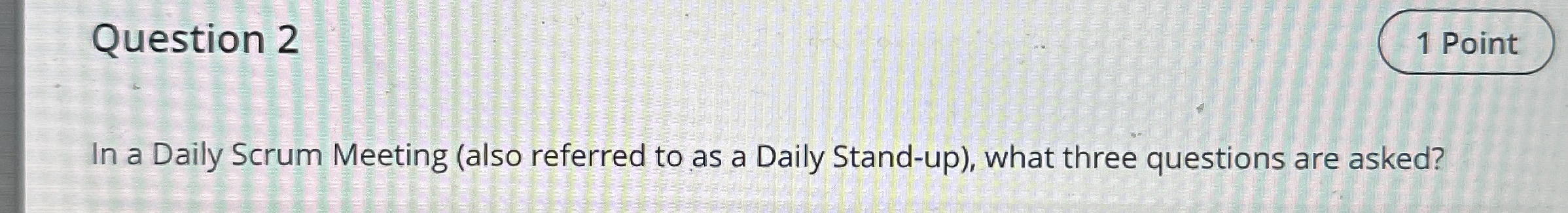 Solved Question 2In a Daily Scrum Meeting (also referred to | Chegg.com