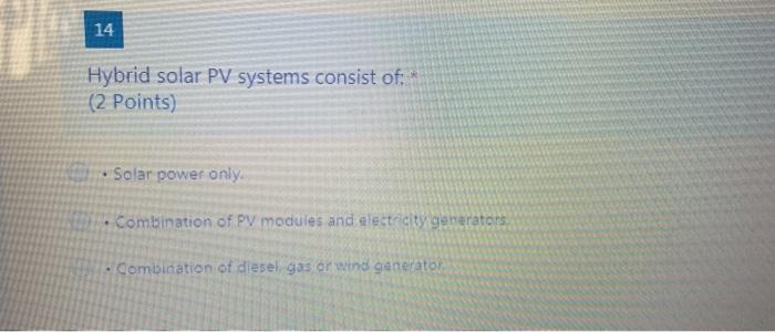 Solved 14 Hybrid solar PV systems consist of: * (2 points) • | Chegg.com