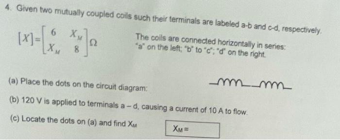 Solved 4. Given two mutually coupled coils such their | Chegg.com