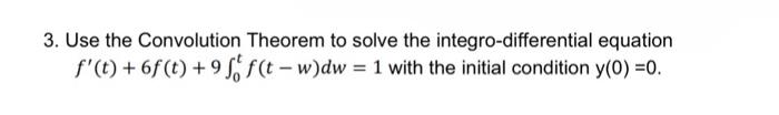 Solved 3. Use the Convolution Theorem to solve the | Chegg.com