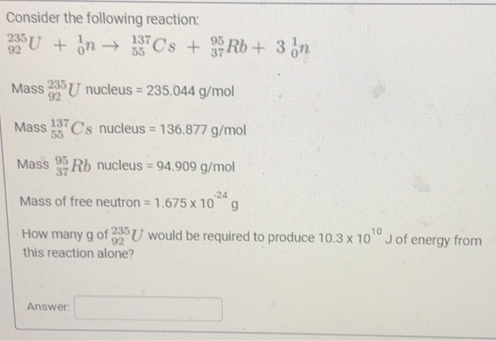 Solved Consider the following reaction: 235U + on → 137Cs + | Chegg.com