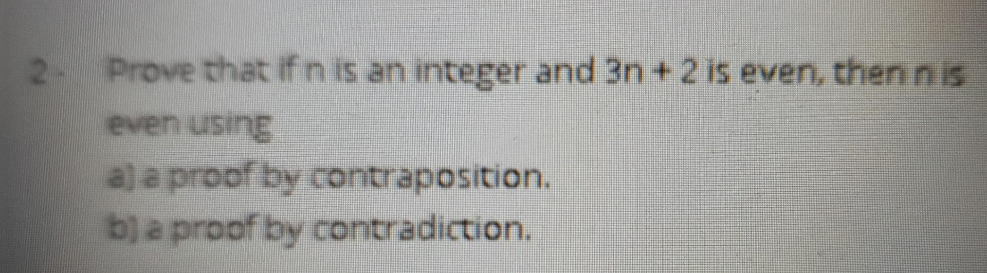Solved 2-Prove that if n is an integer and 3n+2 is even, | Chegg.com