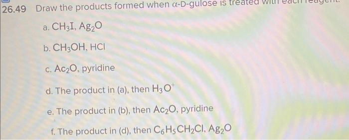 Solved 49 a. CH3I,Ag2O b. CH3OH,HCl c. Ac2O, pyridine d. The | Chegg.com