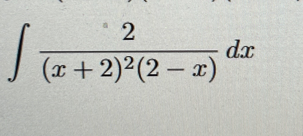 Solved ∫﻿﻿2(x+2)2(2-x)dx ﻿evaluate using partial fractions | Chegg.com