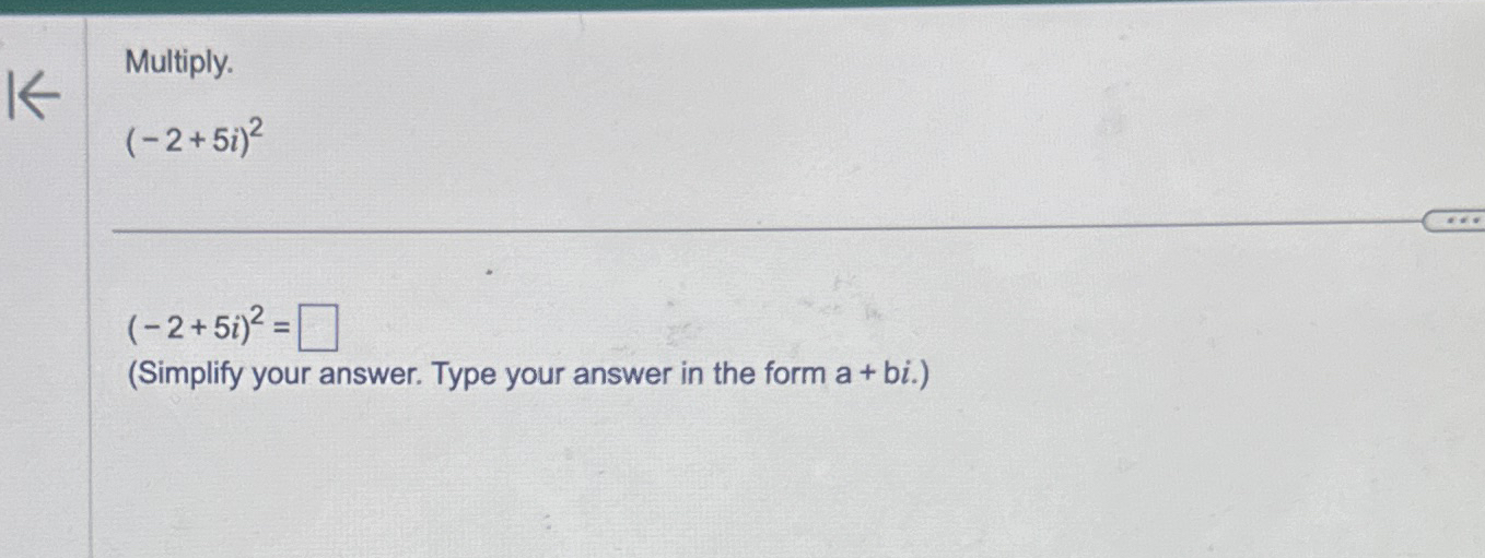 Solved Multiply.(-2+5i)2(-2+5i)2=(Simplify your answer. Type | Chegg.com