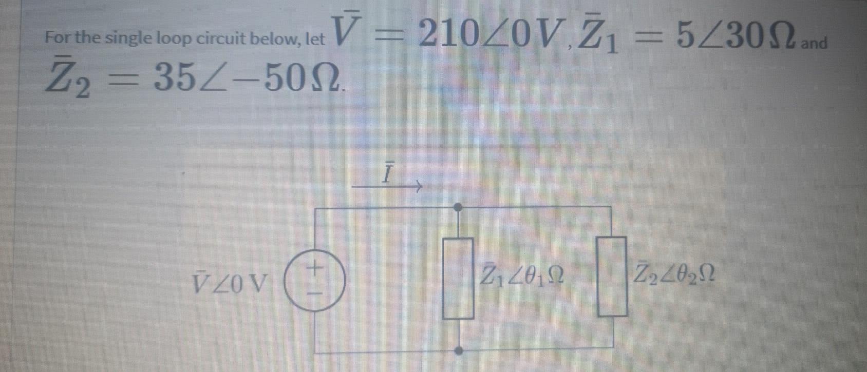 Solved For the single loop circuit below, let V = 21020V,Z1 | Chegg.com