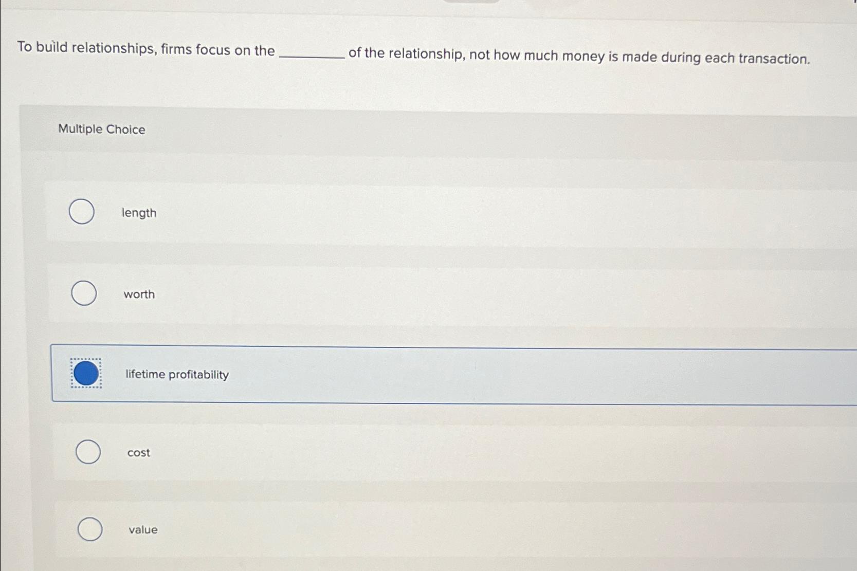 Solved To build relationships, firms focus on the of the | Chegg.com
