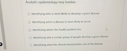 Solved Analytic epidemiology may involve:Identifying who is | Chegg.com
