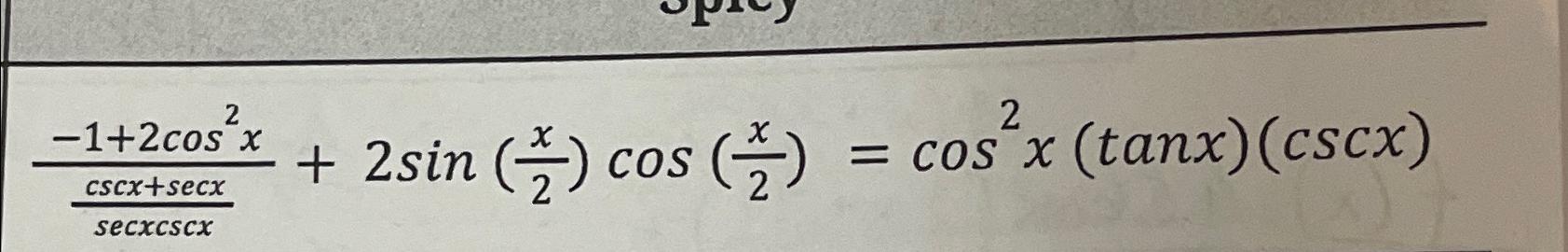Solved -1+2cos2xcscx+secxseccscsx+2sin(x2)cos(x2)=cos2x(tanx | Chegg.com