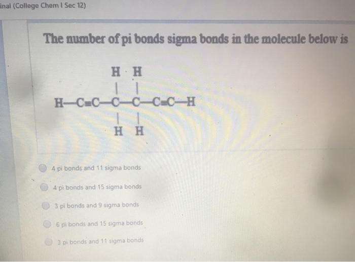 Solved Final (College Chem I Sec 12) The number of pi bonds | Chegg.com