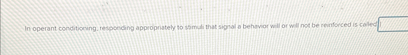 Solved In operant conditioning, responding appropriately to | Chegg.com