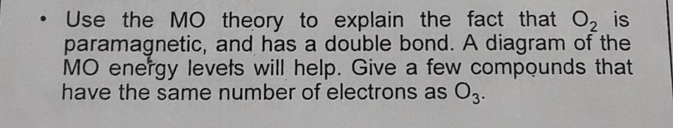 Solved Use the MO theory to explain the fact that O2 is | Chegg.com